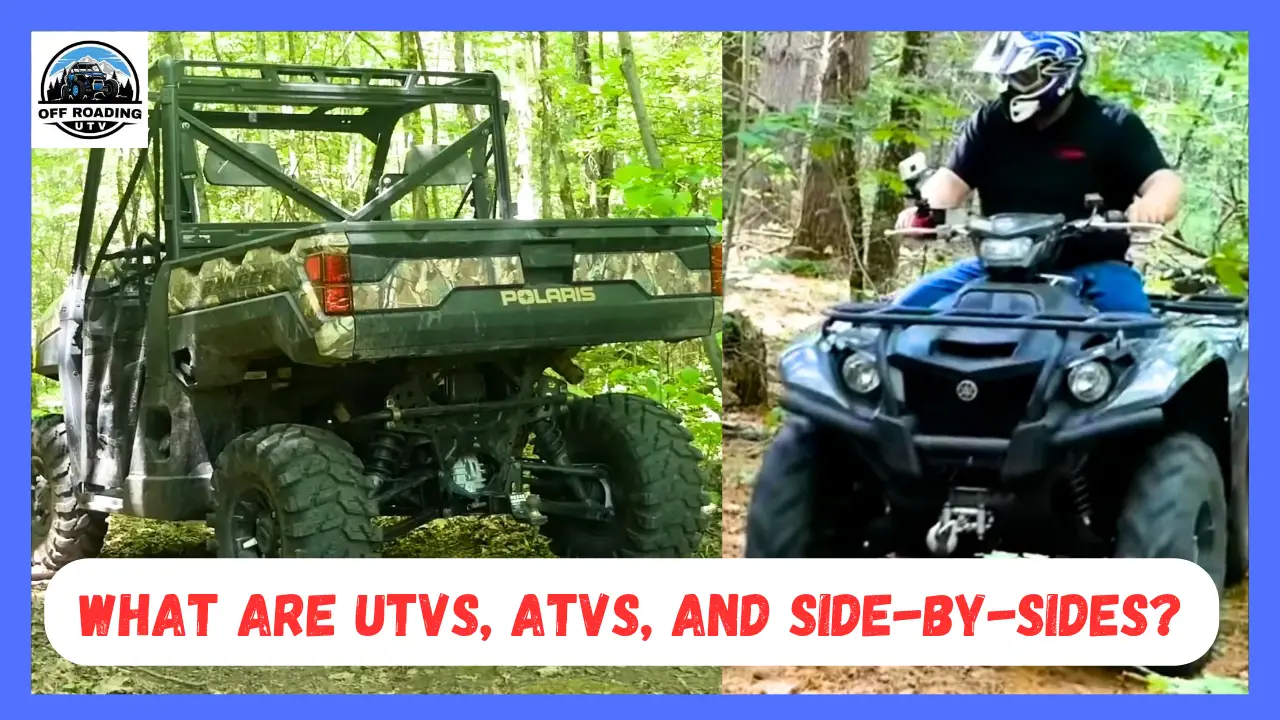 What Are UTVs, ATVs, And Side-by-Sides? Safety, Usages, Models, Pros, Cons